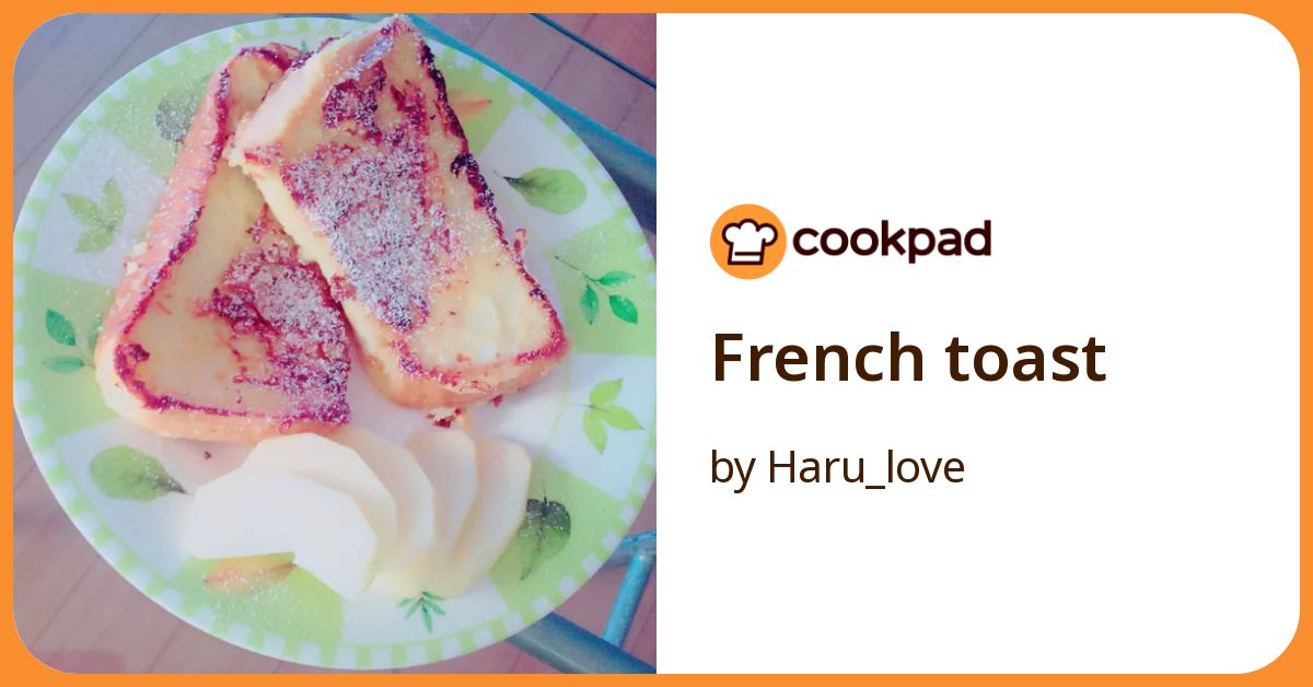 French Toast by Haru_love 【クックパッド】 簡単おいしいみんなのレシピが392万品