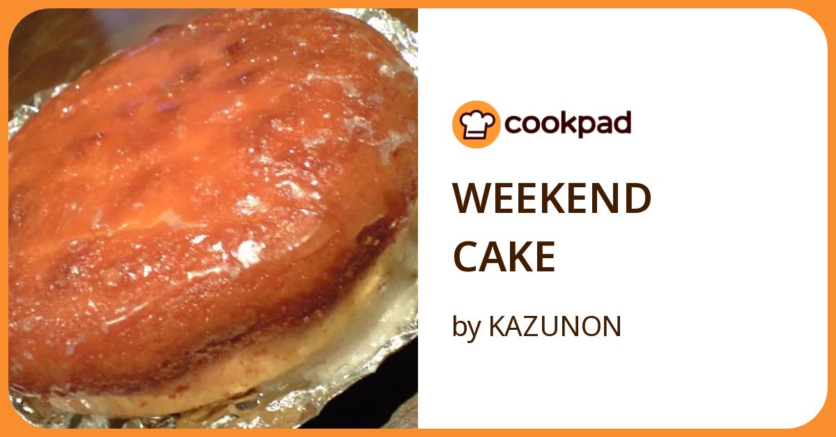 WEEKEND CAKE by KAZUNON 【クックパッド】 簡単おいしいみんなのレシピが392万品