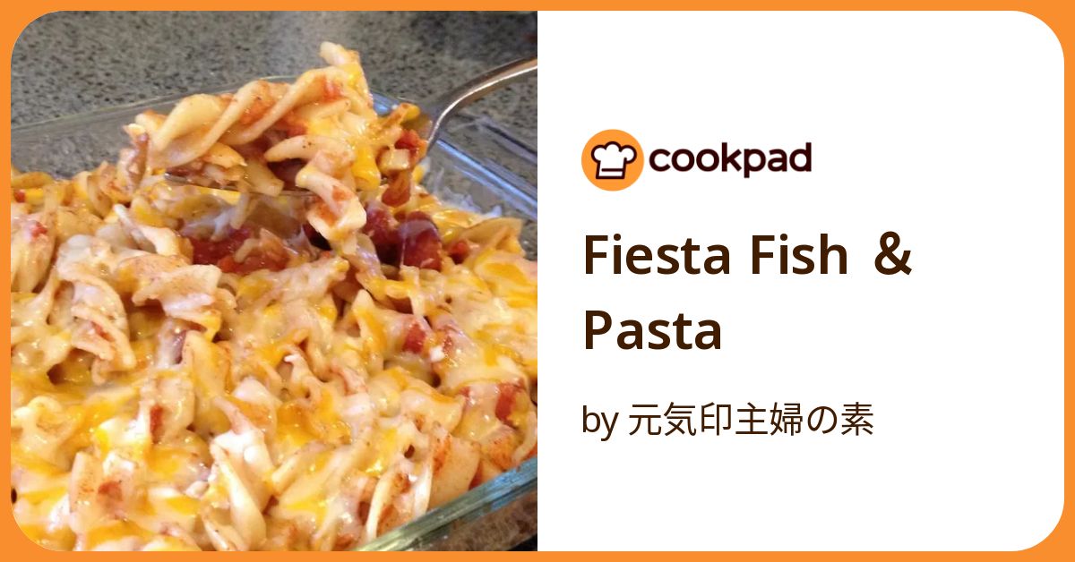 Fiesta Fish ＆ Pasta by 元気印主婦の素 【クックパッド】 簡単おいしいみんなのレシピが392万品