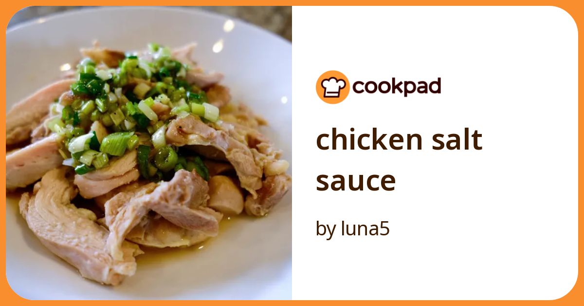 Chicken Salt Sauce by luna5 【クックパッド】 簡単おいしいみんなのレシピが392万品