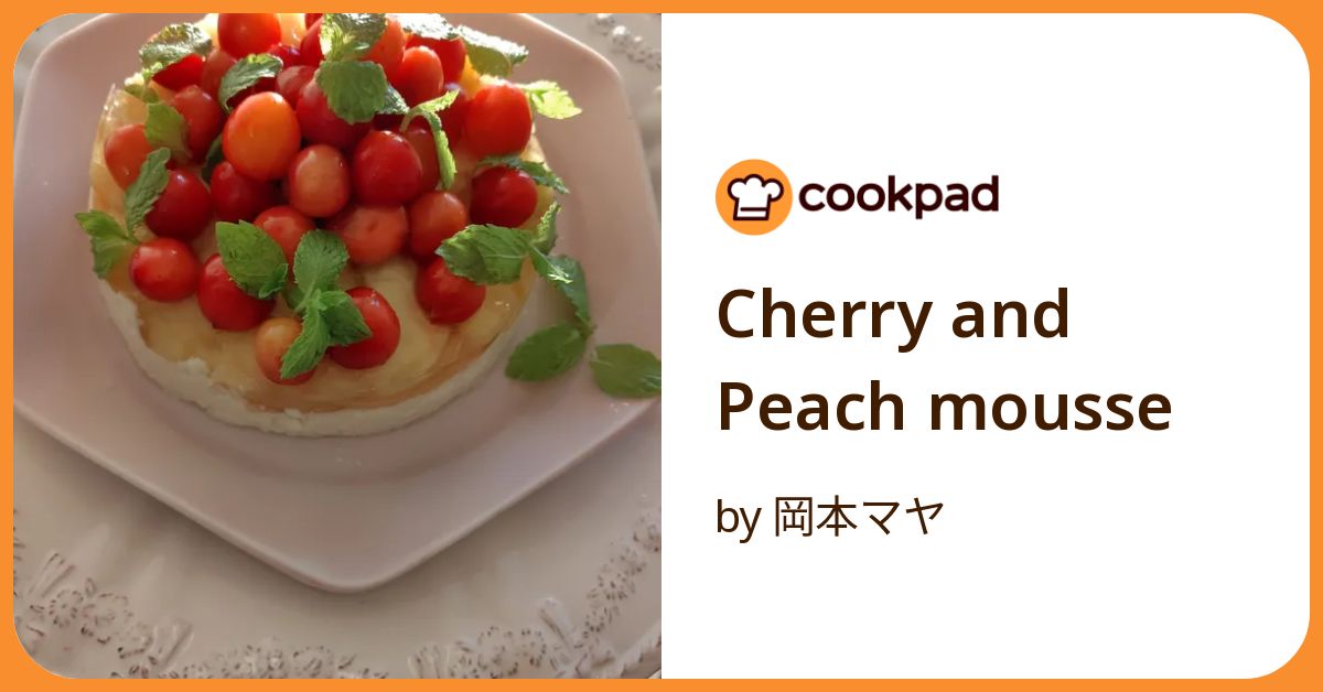 Cherry And Peach Mousse by 岡本マヤ 【クックパッド】 簡単おいしいみんなのレシピが392万品