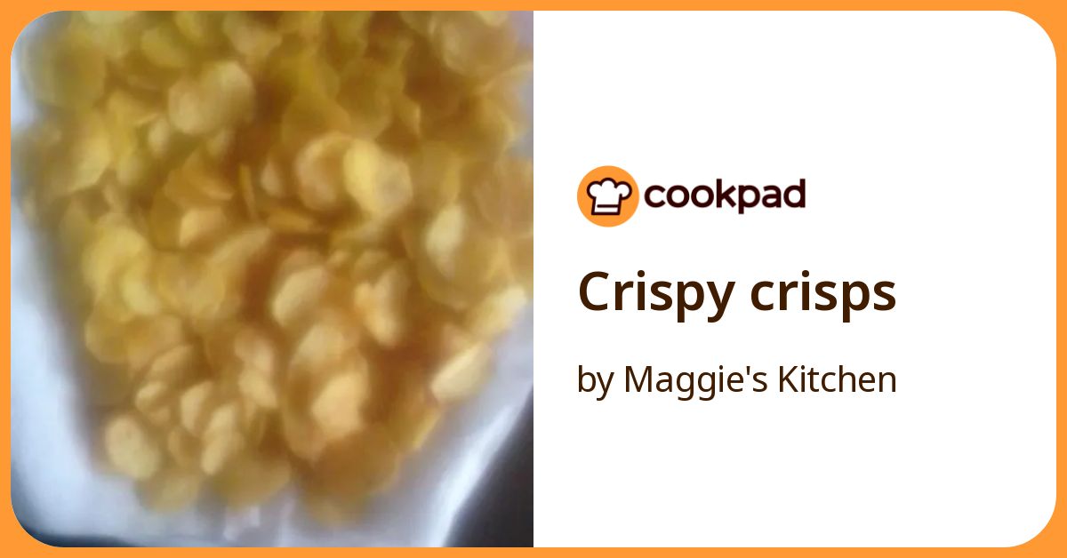 Crispy Crisps Recipe by Maggie's Kitchen - Cookpad