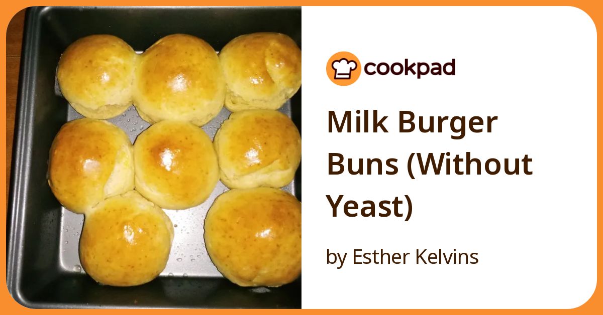 Milk Burger Buns (Without Yeast) Recipe by Esther Kelvins - Cookpad