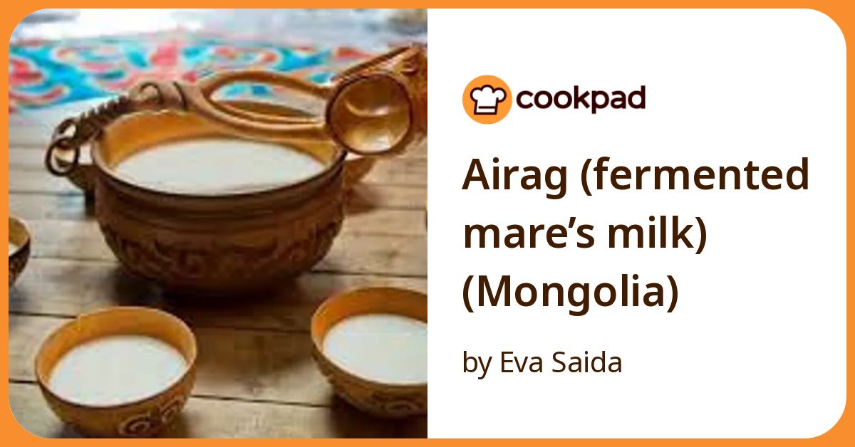 Airag (Fermented Mare’s Milk) (Mongolia) Recipe by Eva Saida - Cookpad