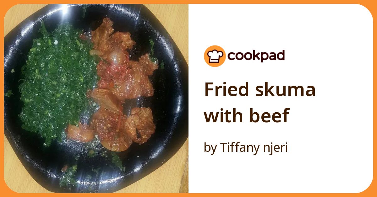 Fried Skuma With Beef Recipe by Tiffany njeri - Cookpad