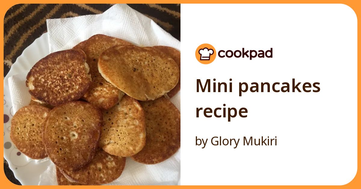 Mini Pancakes Recipe Recipe by Glory Mukiri - Cookpad