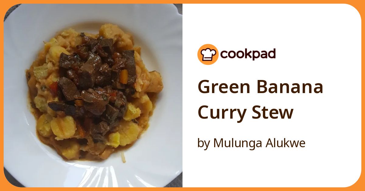 Green Banana Curry Stew Recipe by Mulunga Alukwe - Cookpad