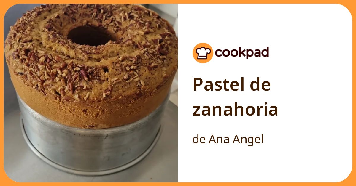 Pastel De Zanahoria Receta de Ana Angel- Cookpad