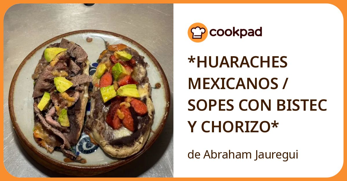 *Huaraches Mexicanos / Sopes Con Bistec Y Chorizo* Receta de Abraham ...