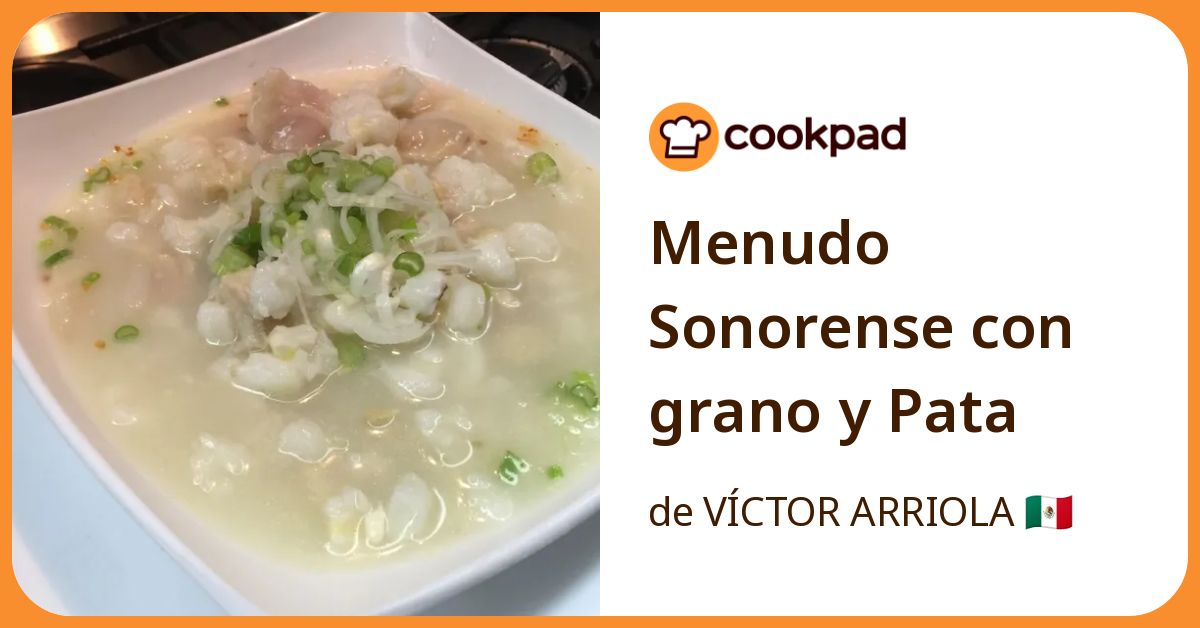 Menudo Sonorense Con Grano Y Pata Receta de VÍCTOR ARRIOLA 🇲🇽- Cookpad