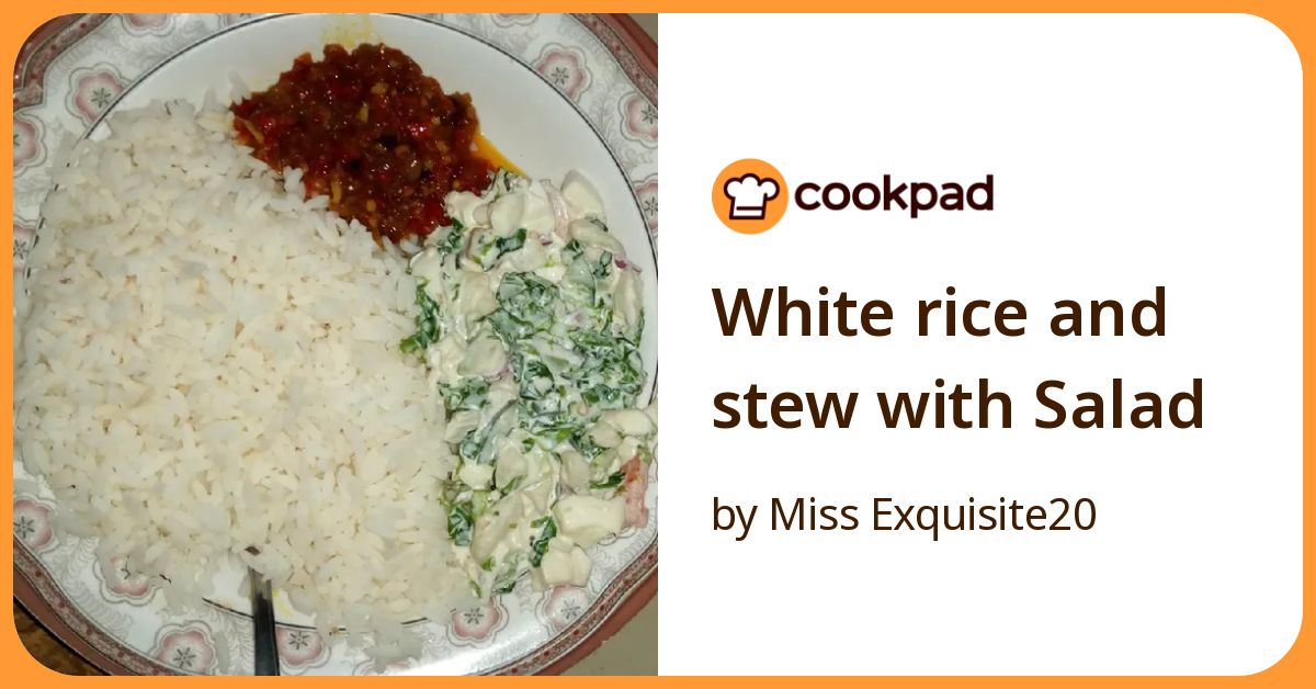 White Rice And Stew With Salad Recipe by Miss Exquisite20 - Cookpad
