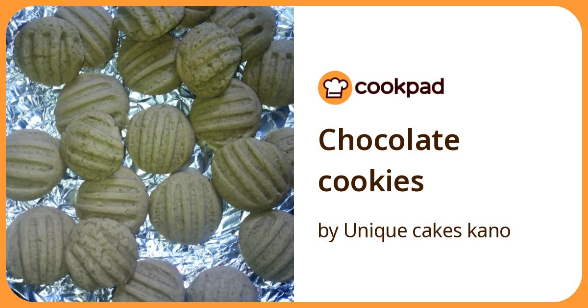 Chocolate Cookies Recipe by Unique cakes kano - Cookpad