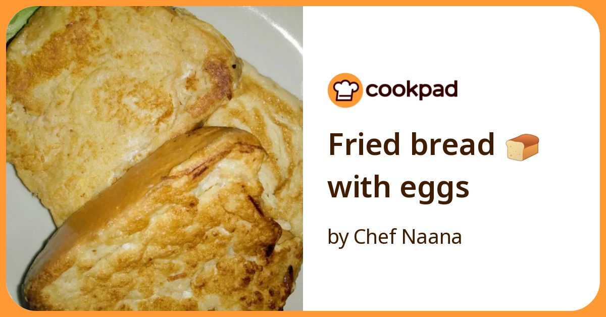 Fried Bread 🍞 With Eggs Recipe by Chef Naana - Cookpad