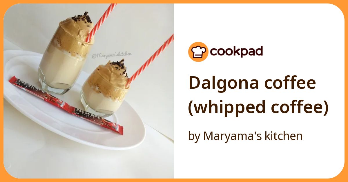 Dalgona Coffee (Whipped Coffee) Recipe by Maryama's kitchen - Cookpad