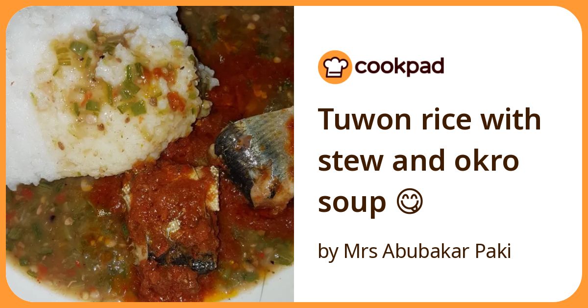 Tuwon Rice With Stew And Okro Soup 😋 Recipe by Mrs Abubakar Paki - Cookpad