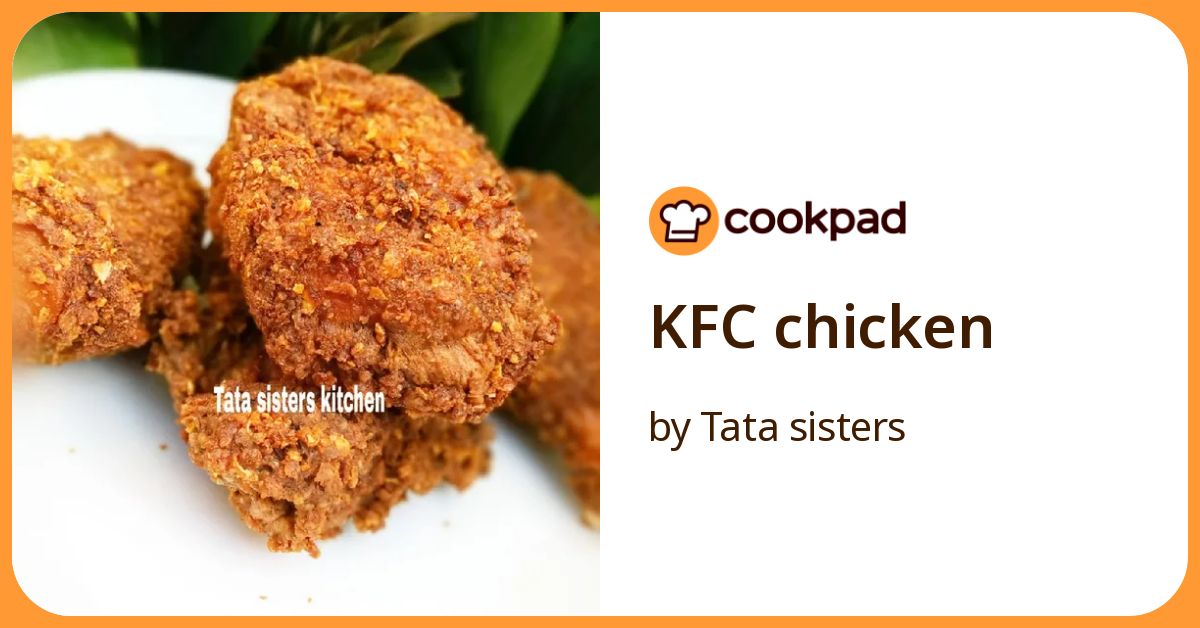 Kfc Chicken Recipe by Tata sisters - Cookpad