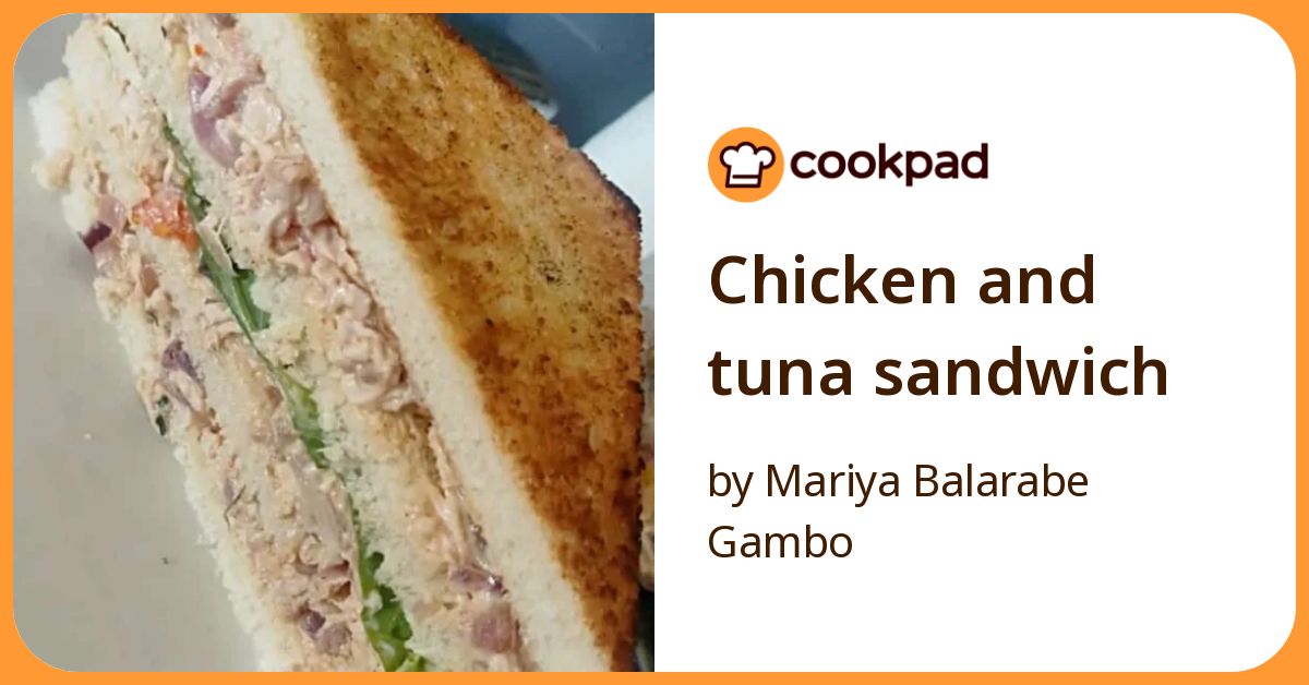 Chicken And Tuna Sandwich Recipe by Mariya Balarabe Gambo - Cookpad