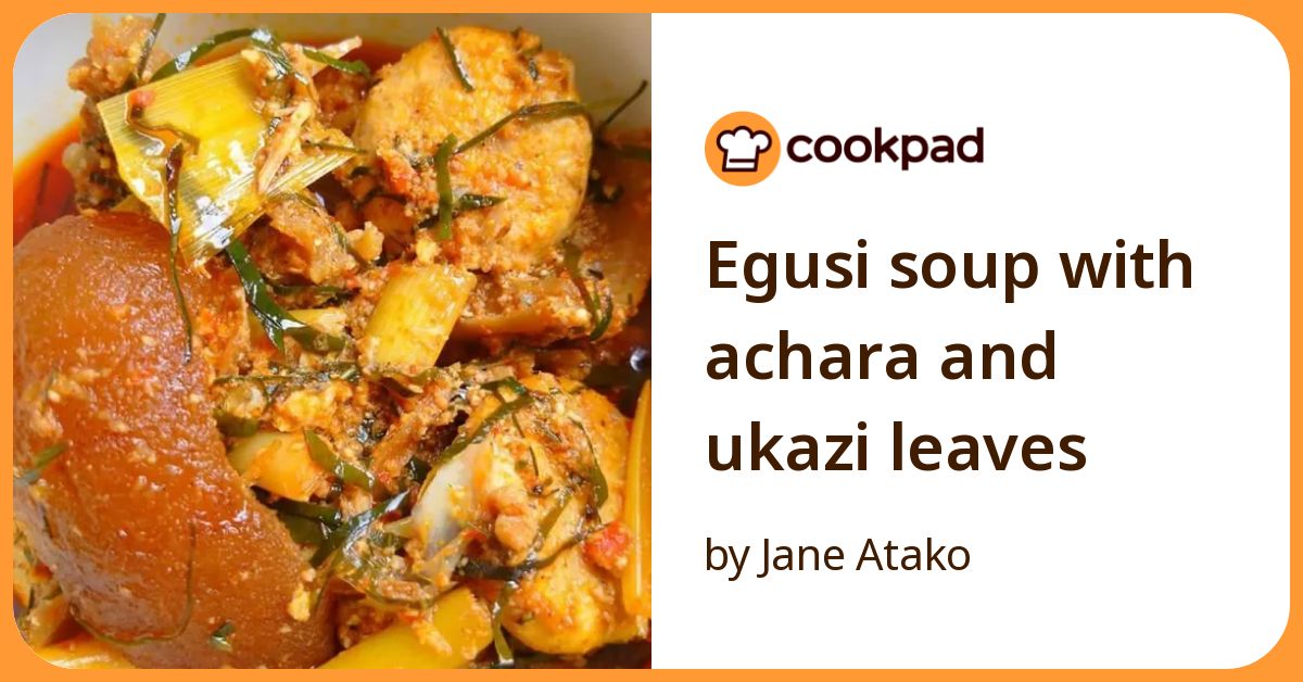 Egusi Soup With Achara And Ukazi Leaves Recipe by Jane Atako - Cookpad