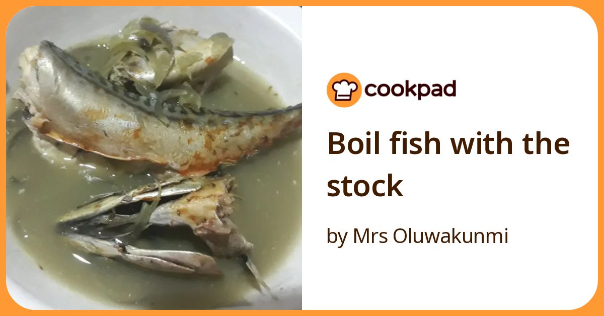 Boil Fish With The Stock Recipe by Mrs Oluwakunmi - Cookpad