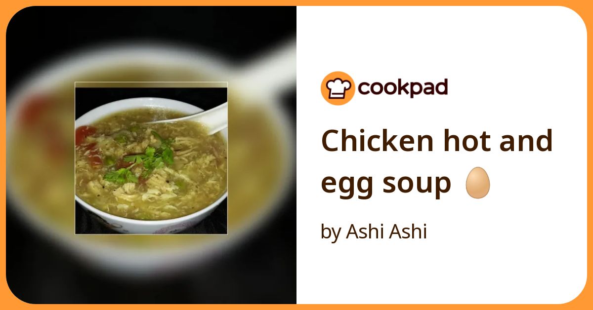 Chicken Hot And Egg Soup 🥚 Recipe by Ashi Ashi - Cookpad