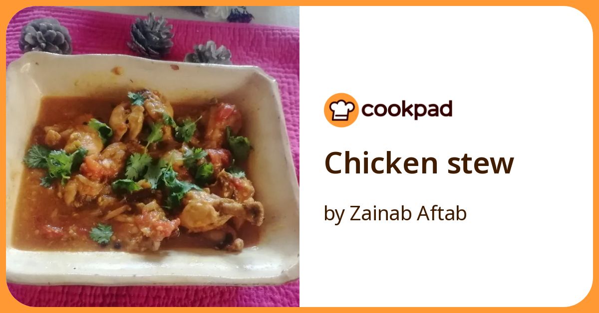 Chicken Stew Recipe by Zainab Aftab - Cookpad