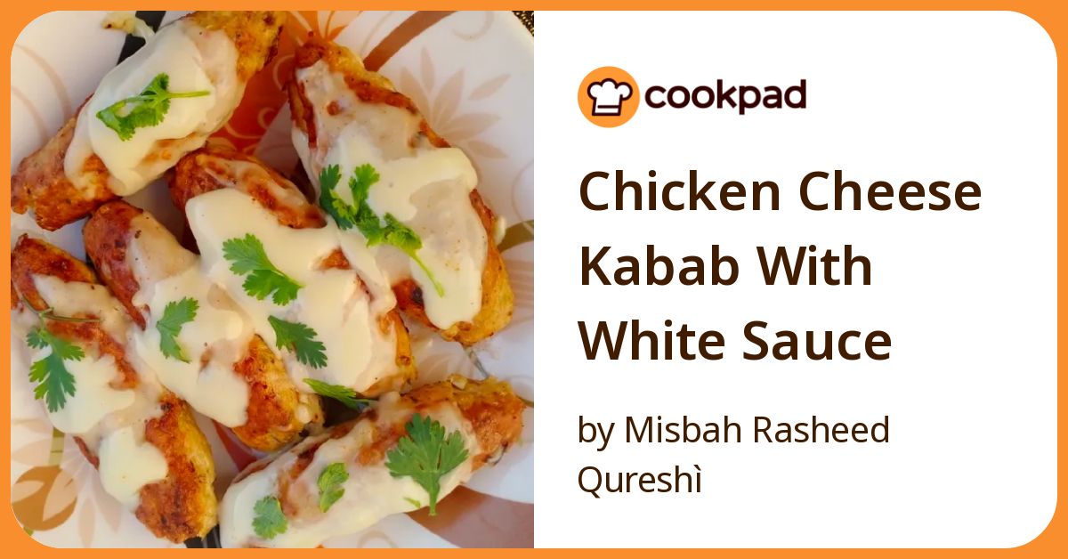 Chicken Cheese Kabab With White Sauce Recipe by Misbah Rasheed Qureshì ...