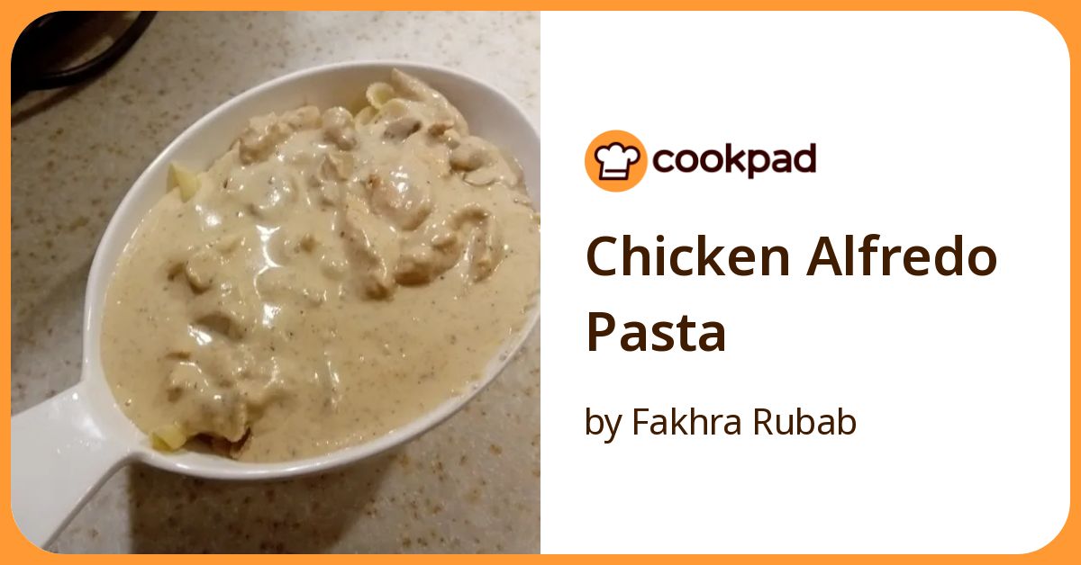 Chicken Alfredo Pasta Recipe by Fakhra Rubab - Cookpad