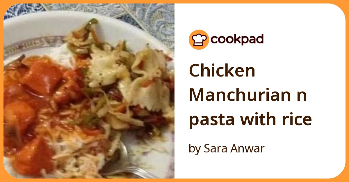 Chicken Manchurian N Pasta With Rice Recipe by Sara Anwar - Cookpad