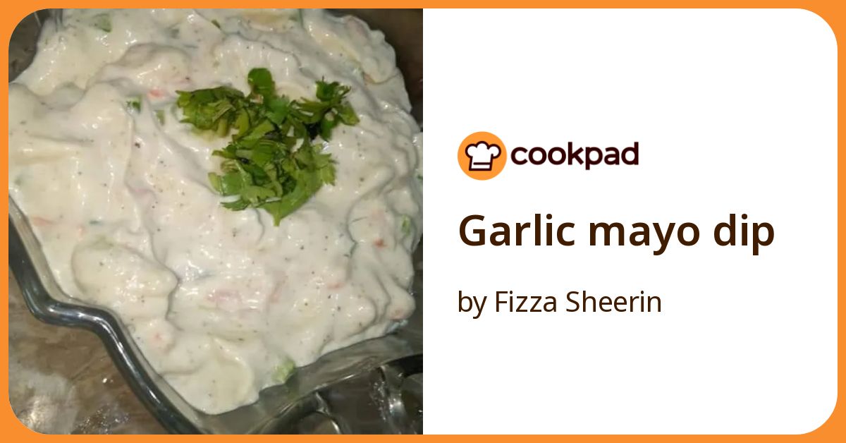 Garlic Mayo Dip Recipe by Fizza Sheerin - Cookpad
