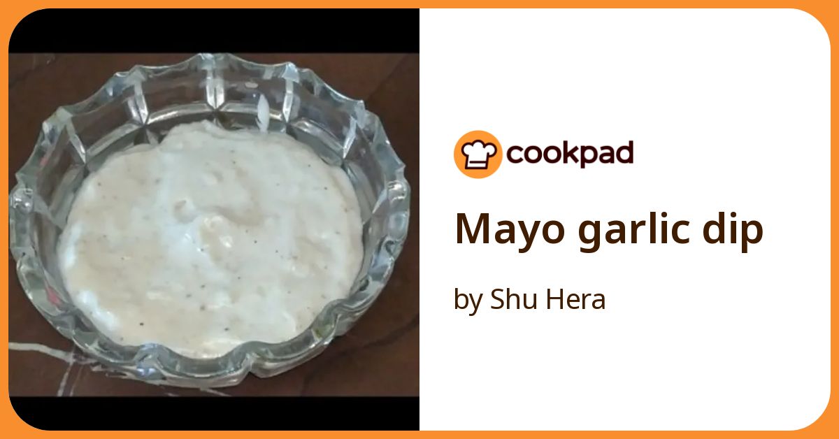 Mayo Garlic Dip Recipe by Shu Hera - Cookpad