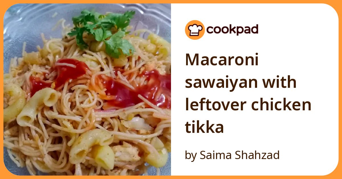 Macaroni Sawaiyan With Leftover Chicken Tikka Recipe by Saima Shahzad ...