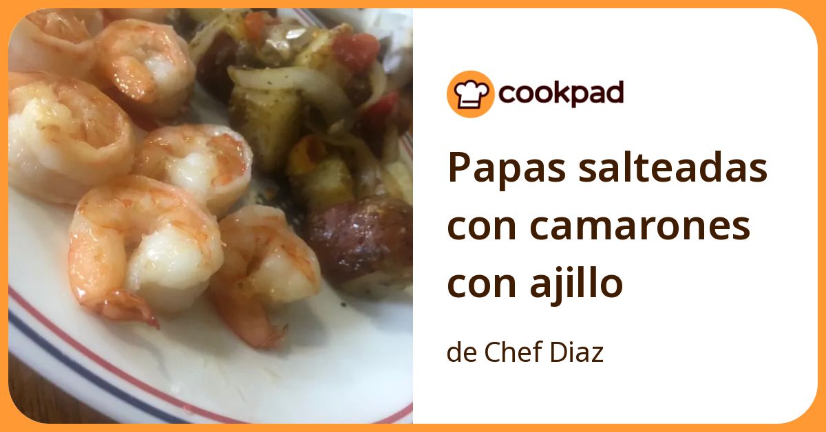 Papas Salteadas Con Camarones Con Ajillo Receta de Chef Diaz- Cookpad