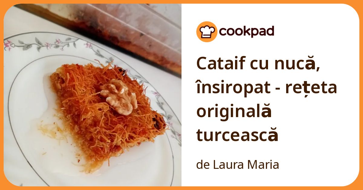 Cataif Cu Nucă, însiropat Rețeta Originală Turcească, rețetă de Laura ...