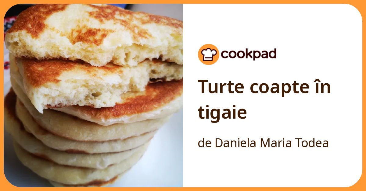 Turte Coapte în Tigaie, rețetă de Daniela Maria Todea - Rețete Cookpad