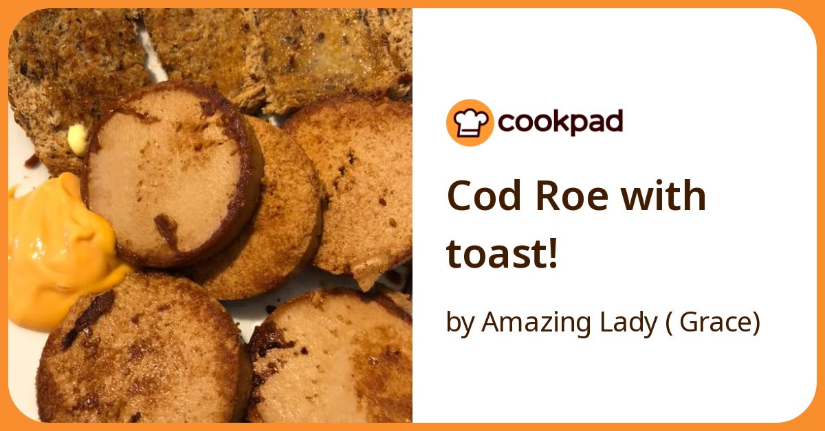 Cod Roe With Toast! Recipe by Amazing Lady ( Grace) - Cookpad