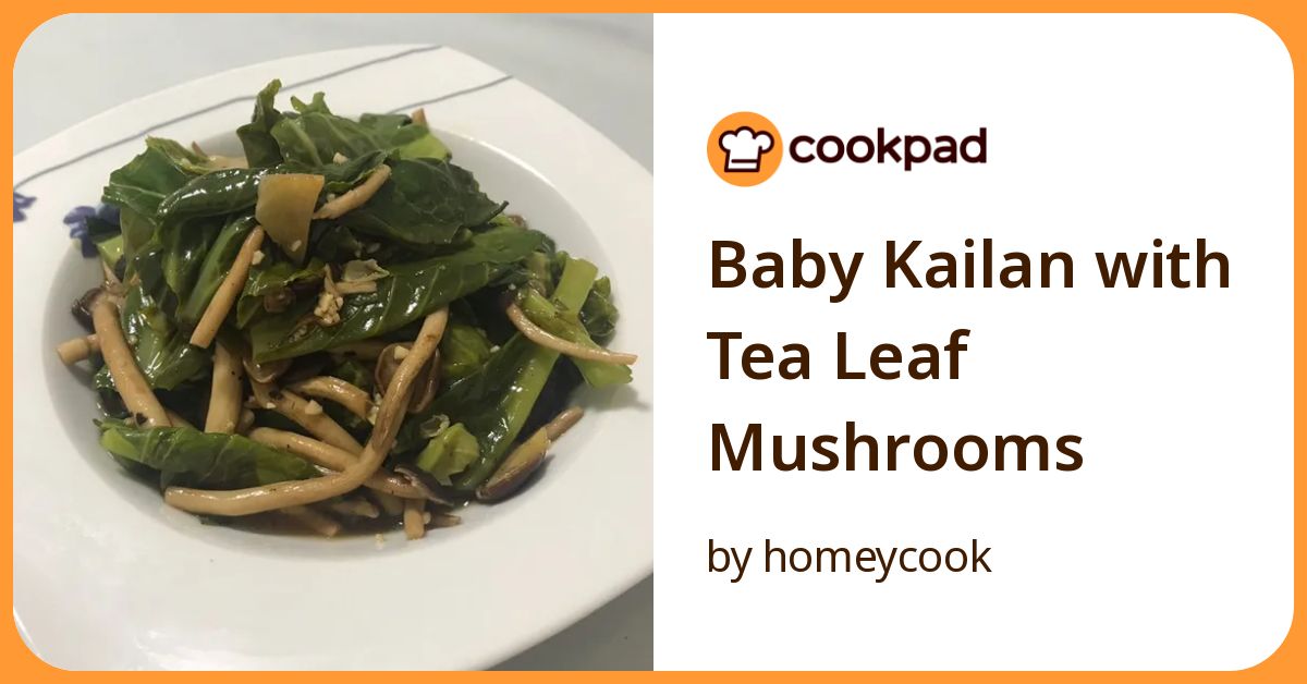 Baby Kailan With Tea Leaf Mushrooms Recipe by homeycook - Cookpad
