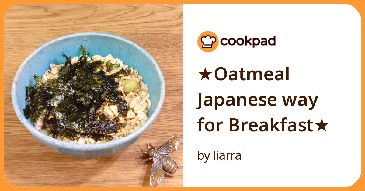 ★Oatmeal Japanese Way For Breakfast★ Recipe by liarra - Cookpad
