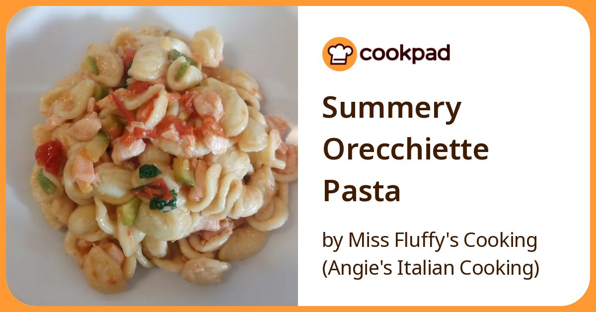 Summery Orecchiette Pasta Recipe by Miss Fluffy's Cooking (Angie's ...