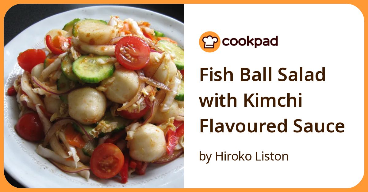 Fish Ball Salad With Kimchi Flavoured Sauce Recipe by Hiroko Liston ...