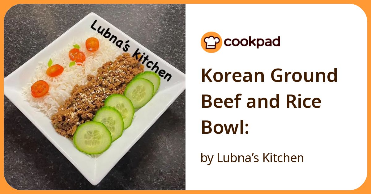 Korean Ground Beef And Rice Bowl: Recipe by Lubna’s Kitchen - Cookpad