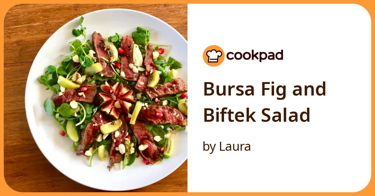 Bursa Fig And Biftek Salad Recipe by Laura - Cookpad