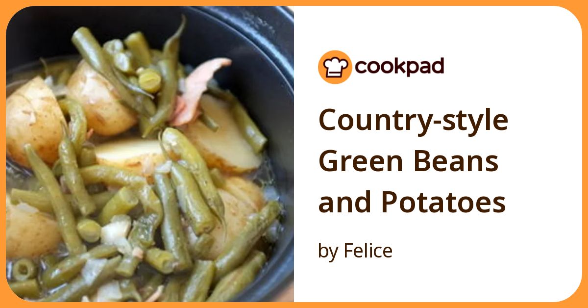 Country Style Green Beans And Potatoes Recipe by Felice - Cookpad