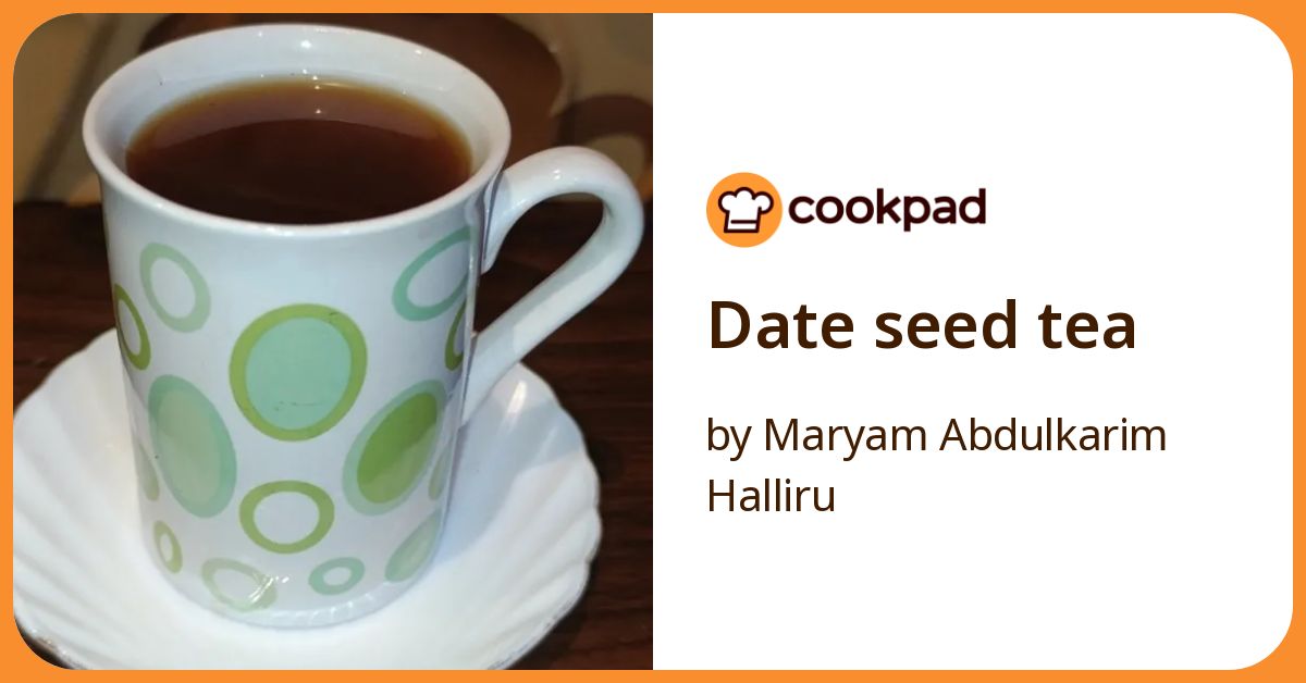 Date Seed Tea Recipe by Maryam Abdulkarim Halliru - Cookpad