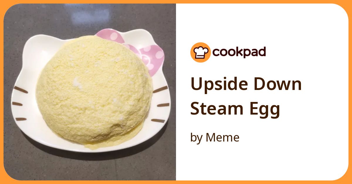 Upside Down Steam Egg Recipe by Meme - Cookpad