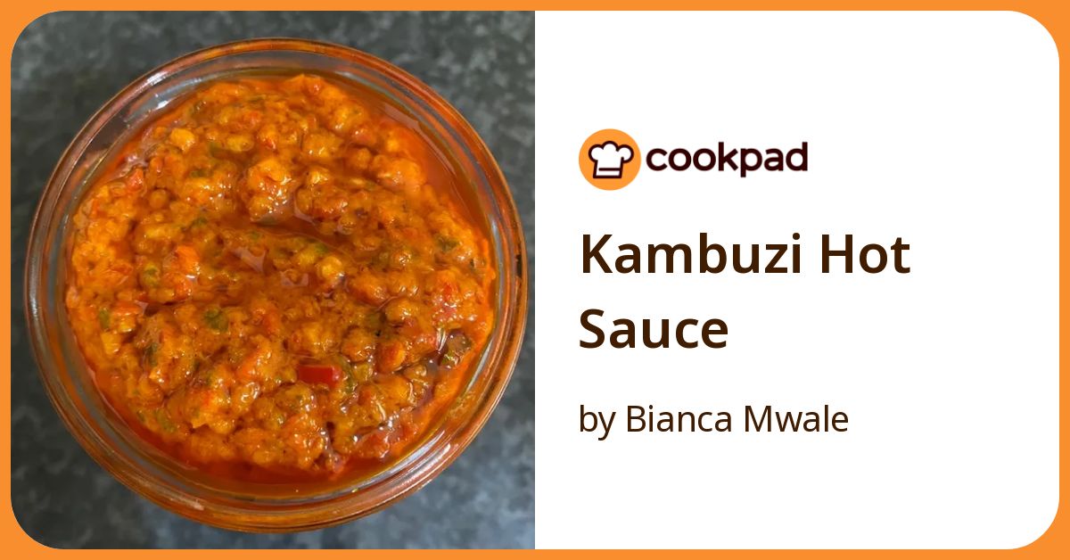 Kambuzi Hot Sauce Recipe by Bianca Mwale - Cookpad