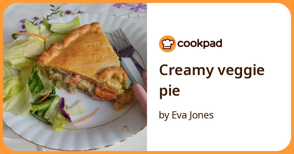 Creamy Veggie Pie Recipe by Eva Jones - Cookpad