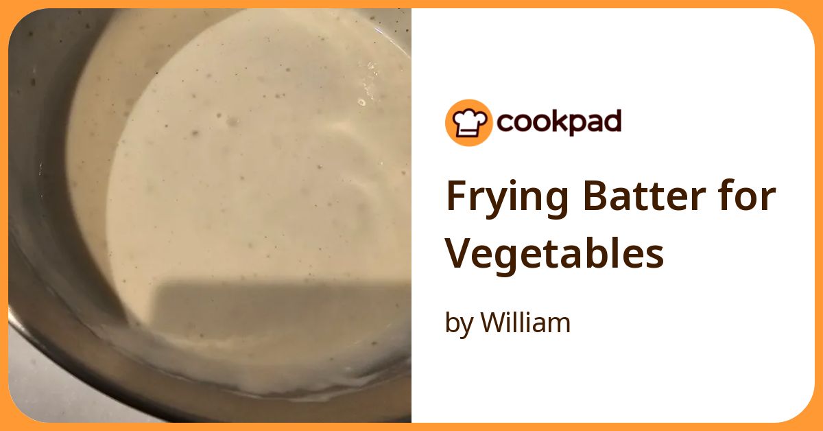 Frying Batter For Vegetables Recipe by William - Cookpad
