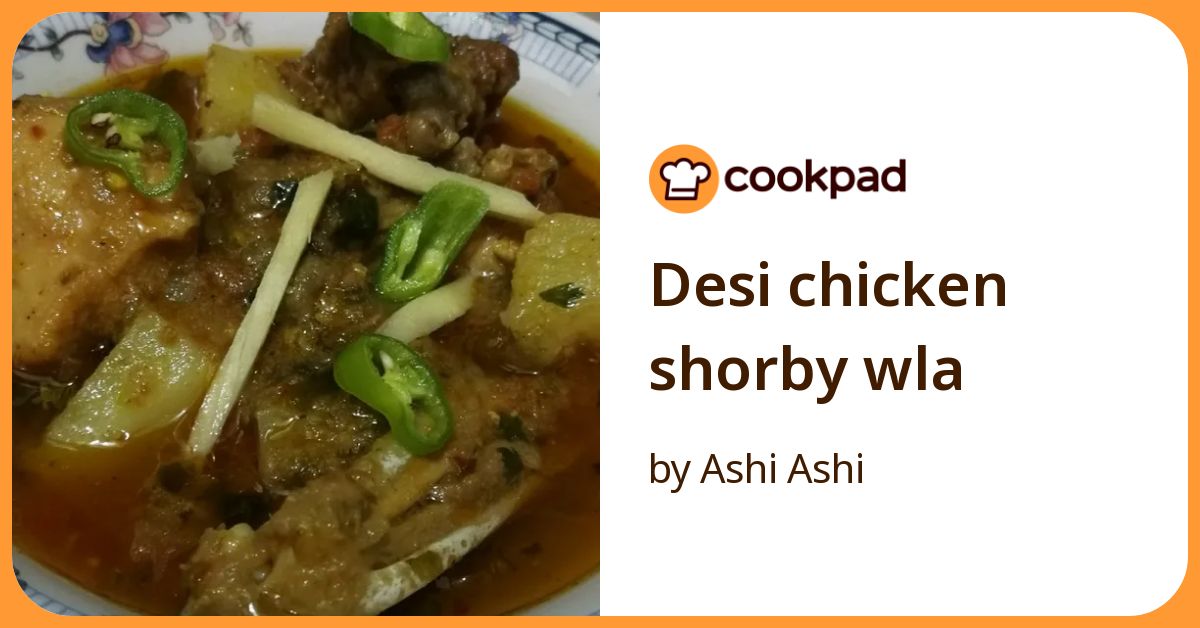 Desi Chicken Shorby Wla Recipe by Ashi Ashi - Cookpad