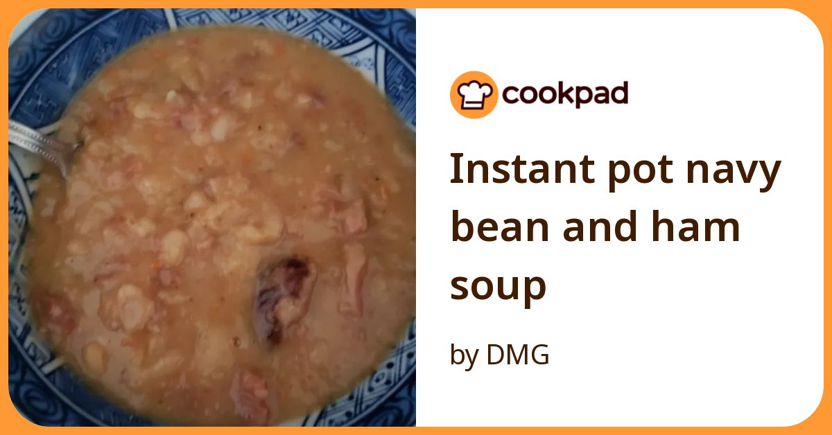 Instant Pot Navy Bean And Ham Soup Recipe By Dmg