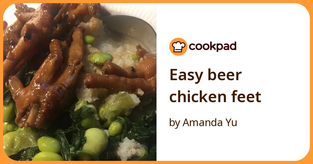 Easy Beer Chicken Feet Recipe by Amanda Yu - Cookpad